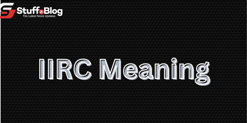 What Does the IIRC Meaning, Detail